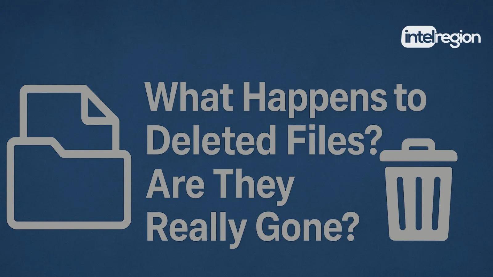 What Happens to Deleted Files? Are They Really Gone From Your Device ...