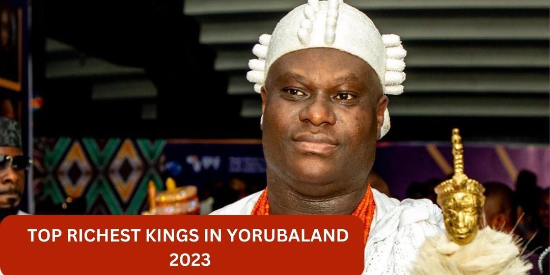 Top 5 richest kings in Yorubaland 2023 | Intel Region