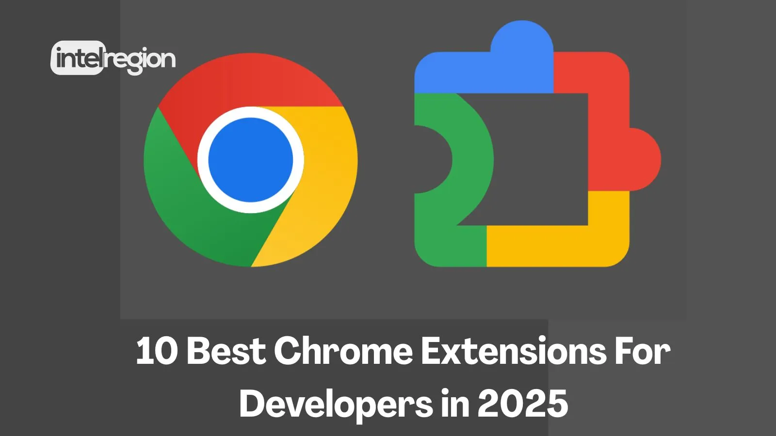 10 Must-Have Chrome Extensions Every Developer Needs in 2025 | Intel Region