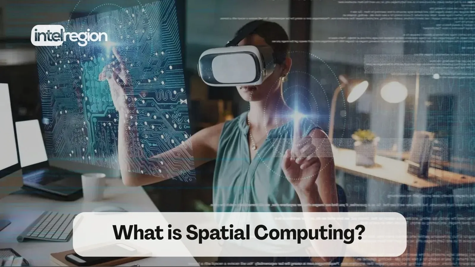 Spatial Computing: The Next Wave That’s More Than Just Headsets | Intel ...